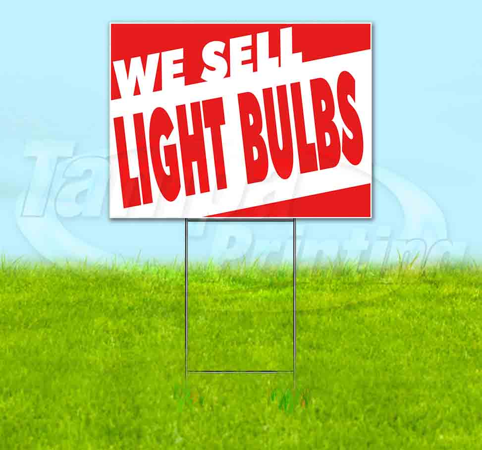 We Sell Light Bulbs (18" x 24") Yard Sign, Includes Metal Step Stake ...
