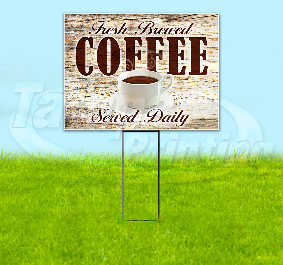 Fresh Brewed Coffee Served Daily (18" x 24") Yard Sign, Includes Metal ...
